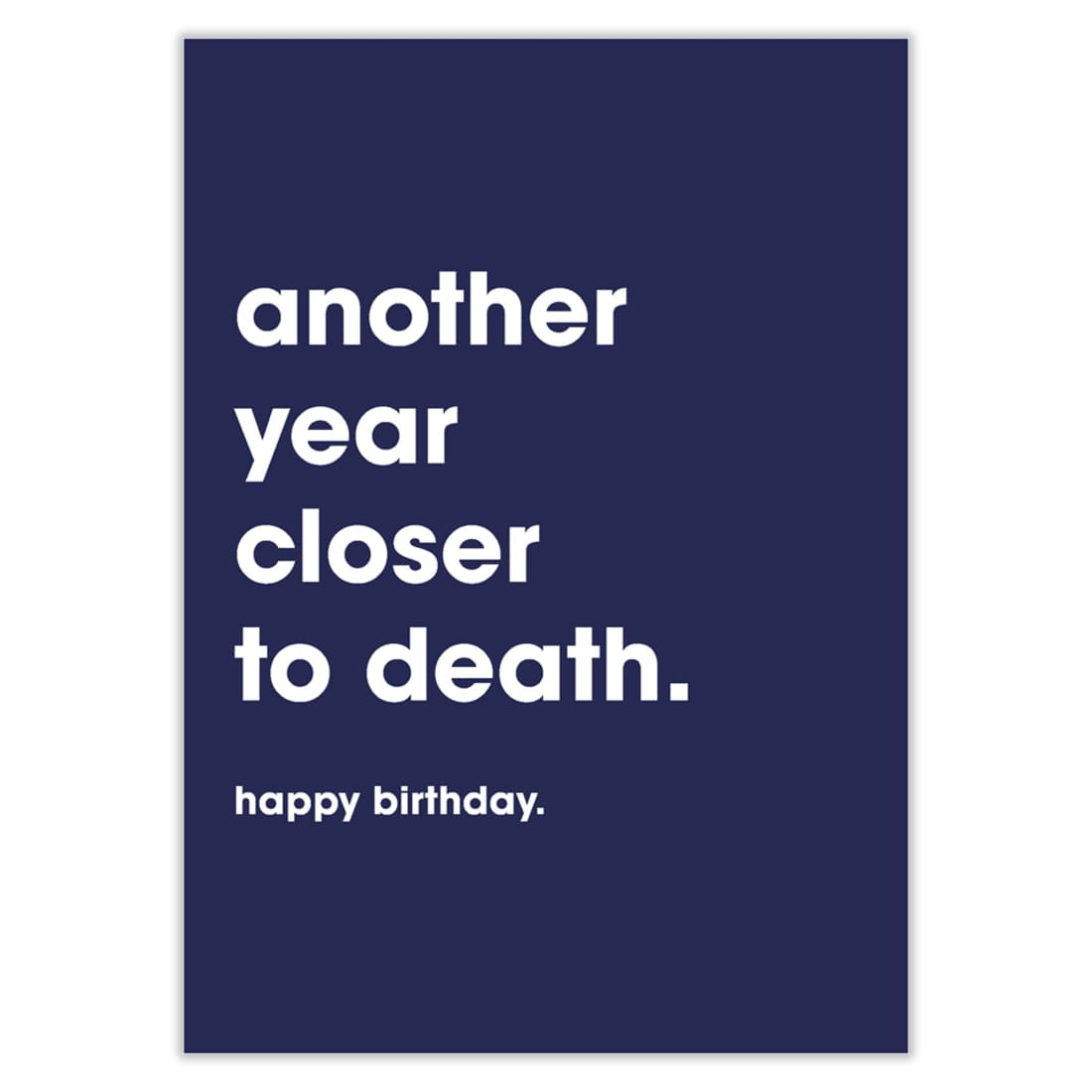Another Year Closer To Death Birthday Card - Hi Society